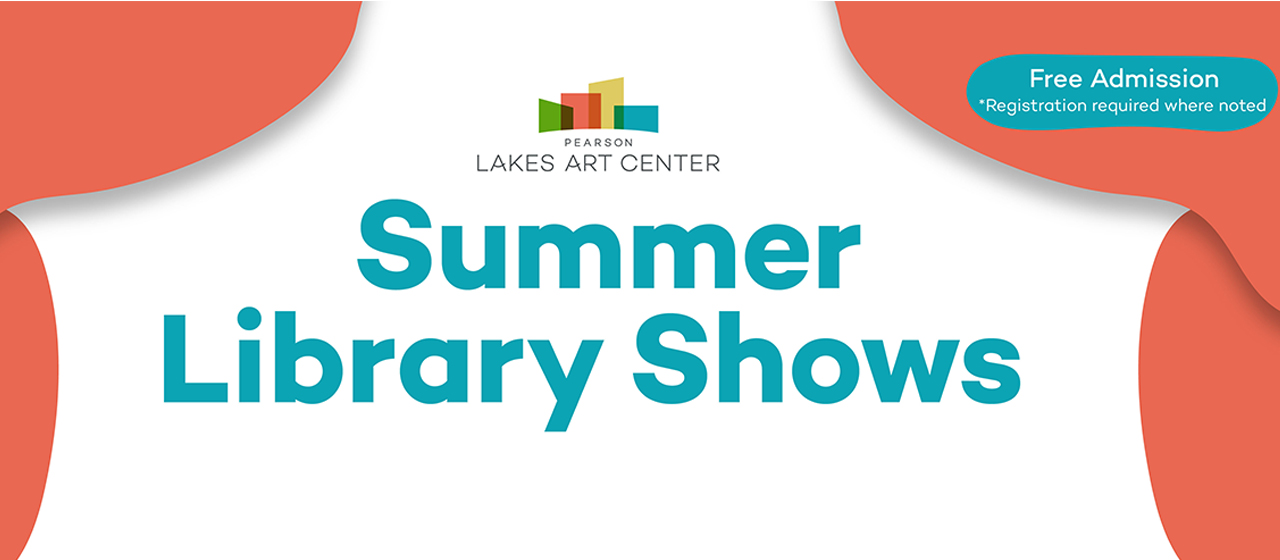Summer Library Shows & Workshops | Pearson Lakes Art Center